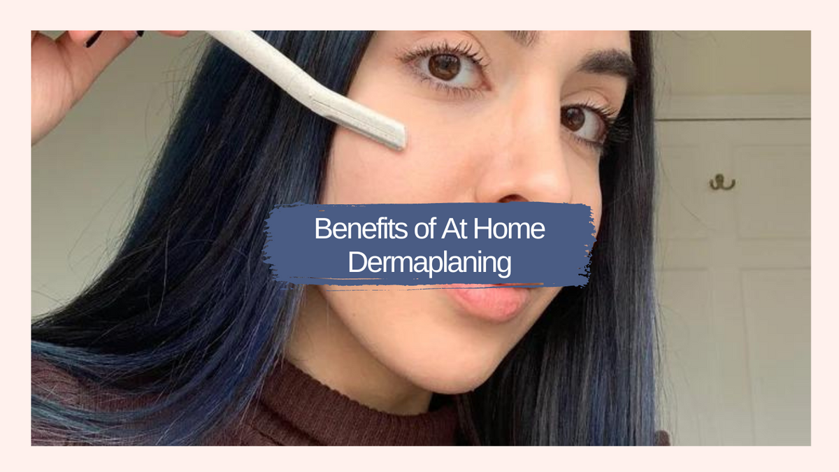 Benefits of At-Home Dermaplaning – SkinBay